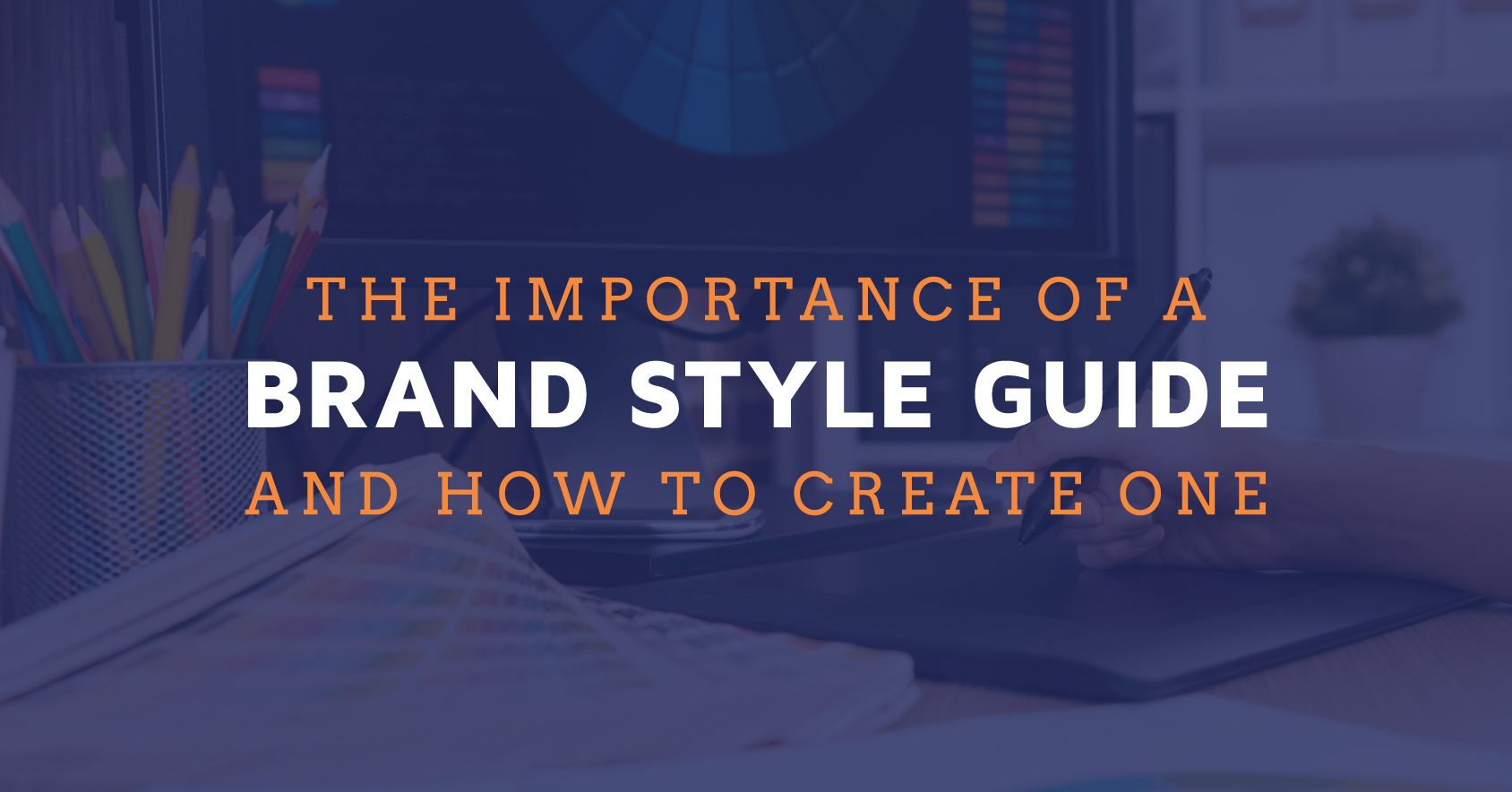 The Importance of a Brand Style Guide and How to Create One
